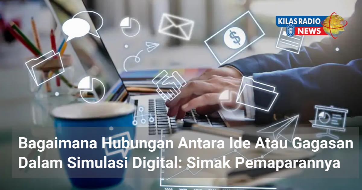 Bagaimana Hubungan Antara Ide Atau Gagasan Dalam Simulasi Digital ...