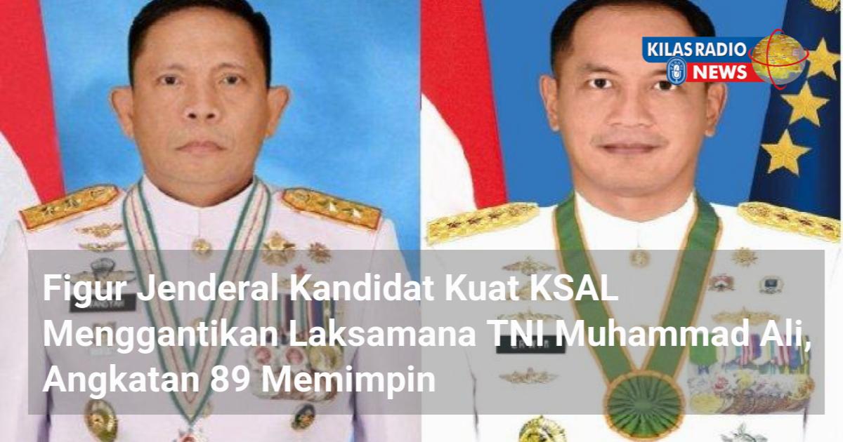 Figur Jenderal Kandidat Kuat KSAL Menggantikan Laksamana TNI Muhammad ...