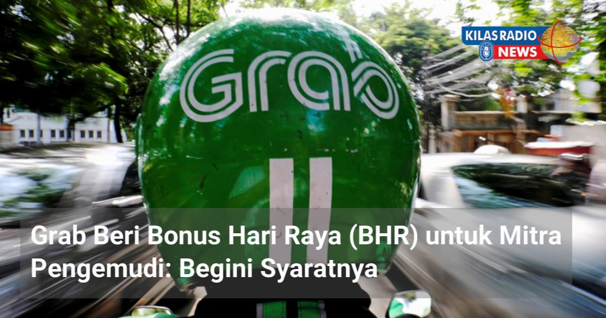 Grab Beri Bonus Hari Raya (BHR) untuk Mitra Pengemudi: Begini Syaratnya