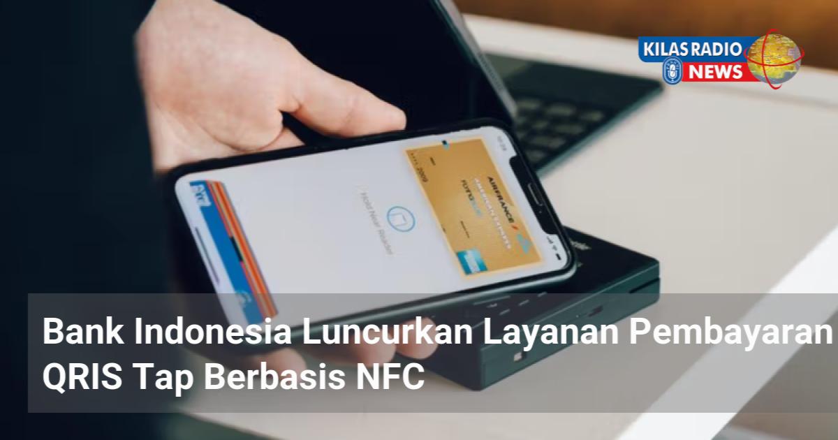 Bank Indonesia Luncurkan Layanan Pembayaran QRIS Tap Berbasis NFC