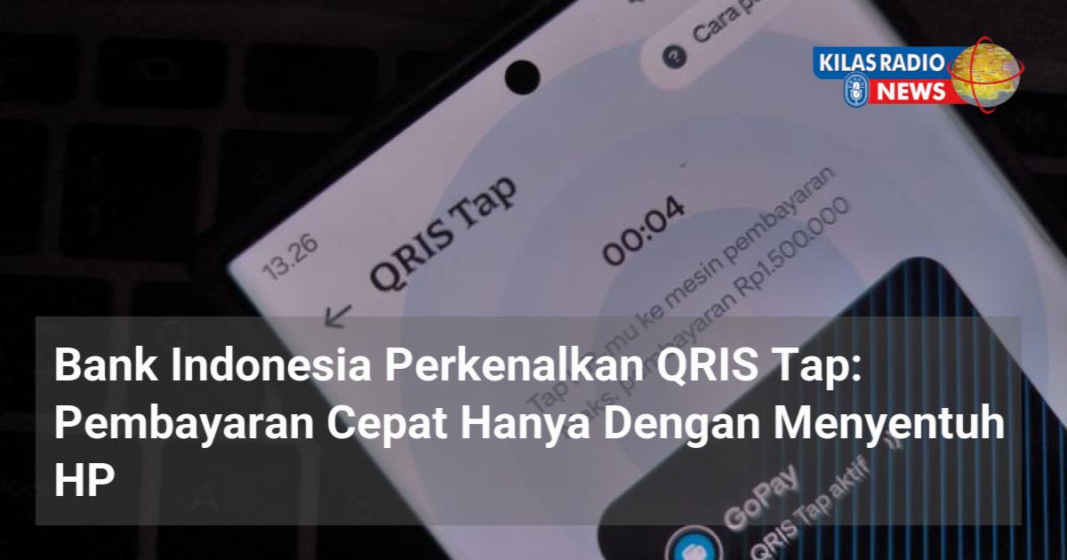 Bank Indonesia Perkenalkan QRIS Tap: Pembayaran Cepat Hanya Dengan Menyentuh HP