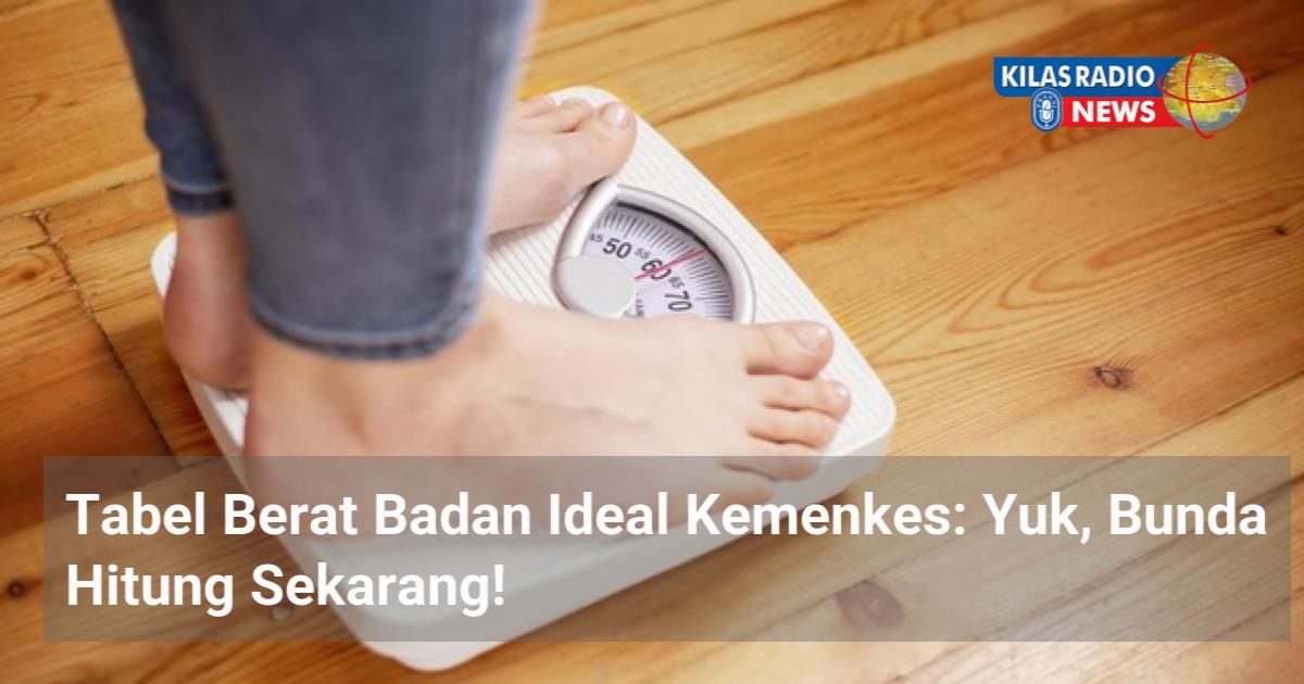 Tabel Berat Badan Ideal Kemenkes: Yuk, Bunda Hitung Sekarang!