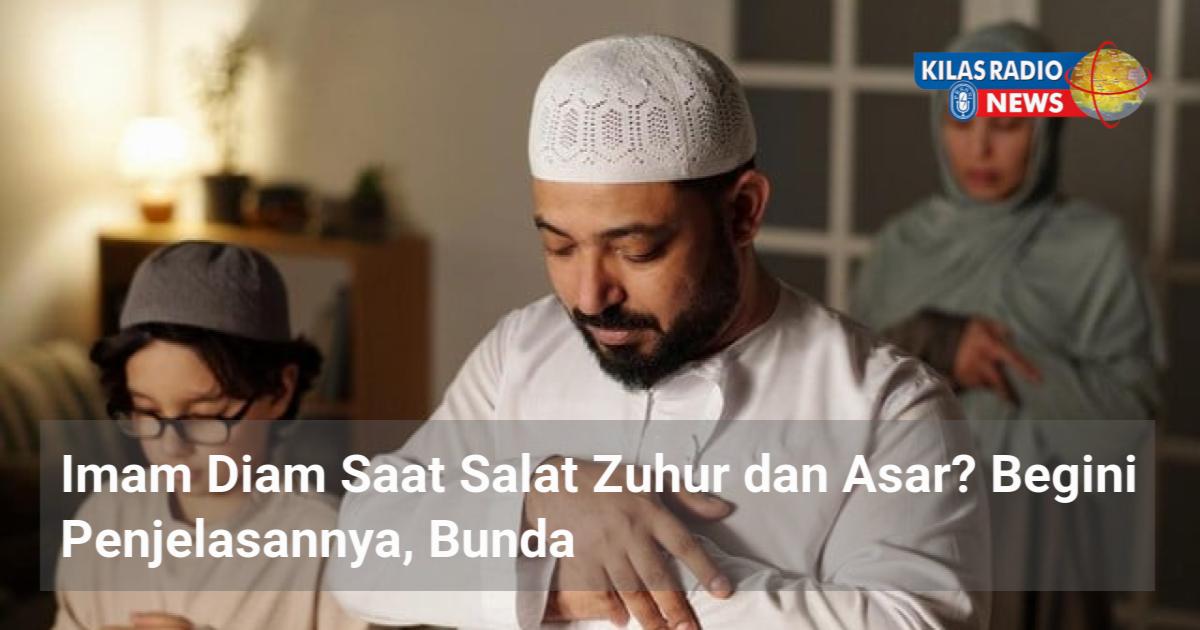Imam Diam Saat Salat Zuhur dan Asar? Begini Penjelasannya, Bunda